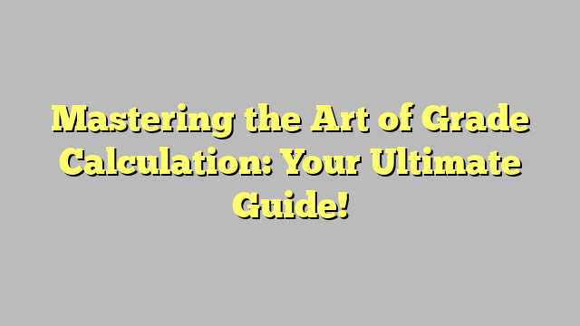 Mastering the Art of Grade Calculation: Your Ultimate Guide! - Saved By ... Mastering the Art of Grade Calculation: Your Ultimate Guide! - Saved By ...